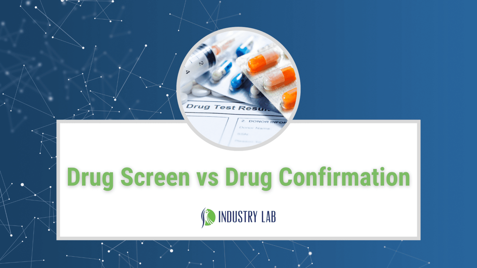 Drug Screen vs Drug Confirmation - Industry Lab Diagnostic Partners
